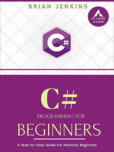 C#: C# Programming.A Step-by-Step Guide for Absolute Beginners by Brian Jenkins | Goodreads