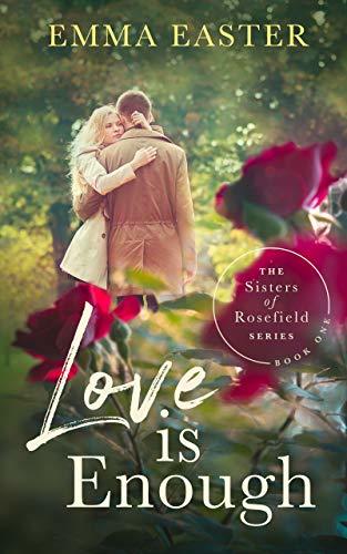 Love Is Enough (The Sisters of Rosefield #1) by Emma Easter | Goodreads