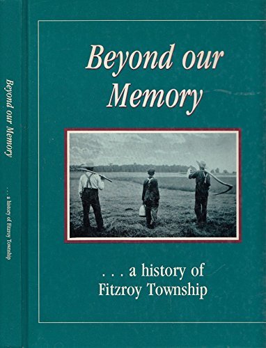 Beyond our memory-- a history of Fitzroy Township by Karen Lewis Ed ...