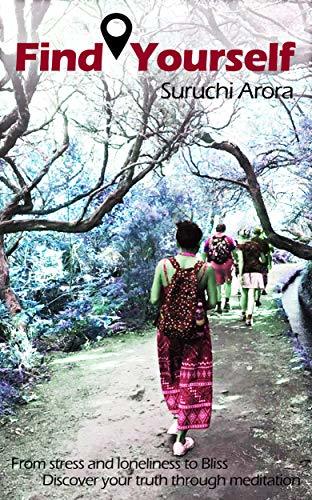 Find Yourself: From Stress and Loneliness to Bliss. Discover your Truth ...