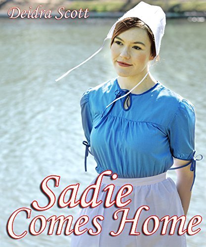 Sadie Comes Home: A collection of Amish Romance by Deidra Scott | Goodreads