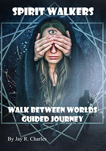 Spirit Walkers: Walk Between World Guided Journey by Jay R. Charles ...