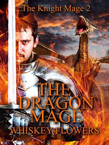 The Dragon Mage (The Knight Mage, #2) by Whiskey Flowers | Goodreads