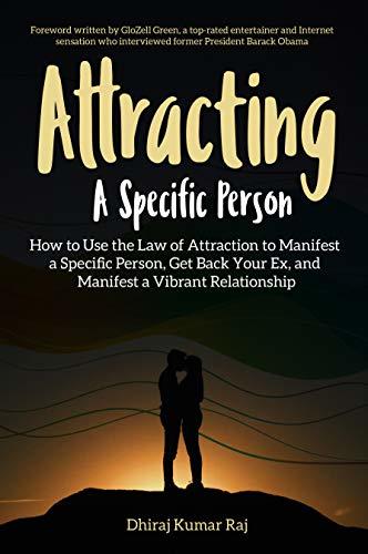 Attracting A Specific Person: How to Use the Law of Attraction to Manifest a Specific Person ...