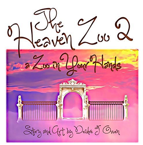 The Heaven Zoo 2: A Zoo in Your Hands by Deidre J. Owen | Goodreads