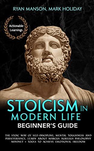 Stoicism in Modern Life: Beginner's Guide: The Stoic Way of Self ...