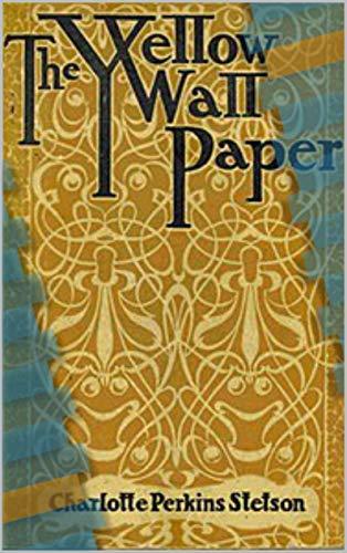 The Yellow Wallpaper by Charlotte Perkins Gilman | Goodreads