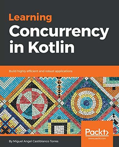 Learning Concurrency in Kotlin by Miguel Angel Castiblanco Torres | Goodreads