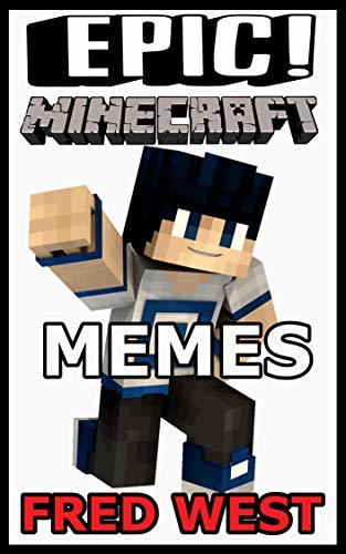 Epic Minecraft Memes: Minecraft Memes, Jokes and Comics by Fred West ...