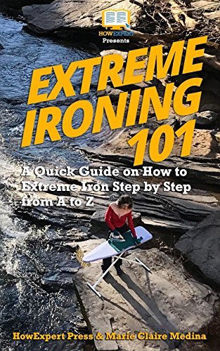 Extreme Ironing 101: A Quick Guide on How to Extreme Iron Step by Step ...