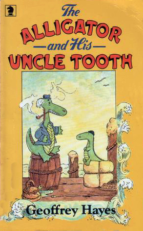 The Alligator and His Uncle Tooth by Geoffrey Hayes | Goodreads