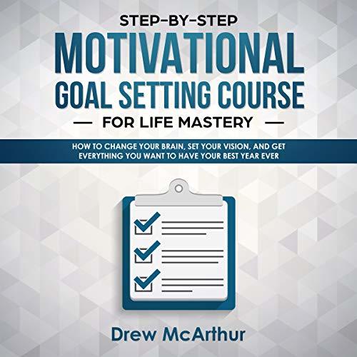 Step-By-Step Motivational Goal Setting Course For Life Mastery: How To ...