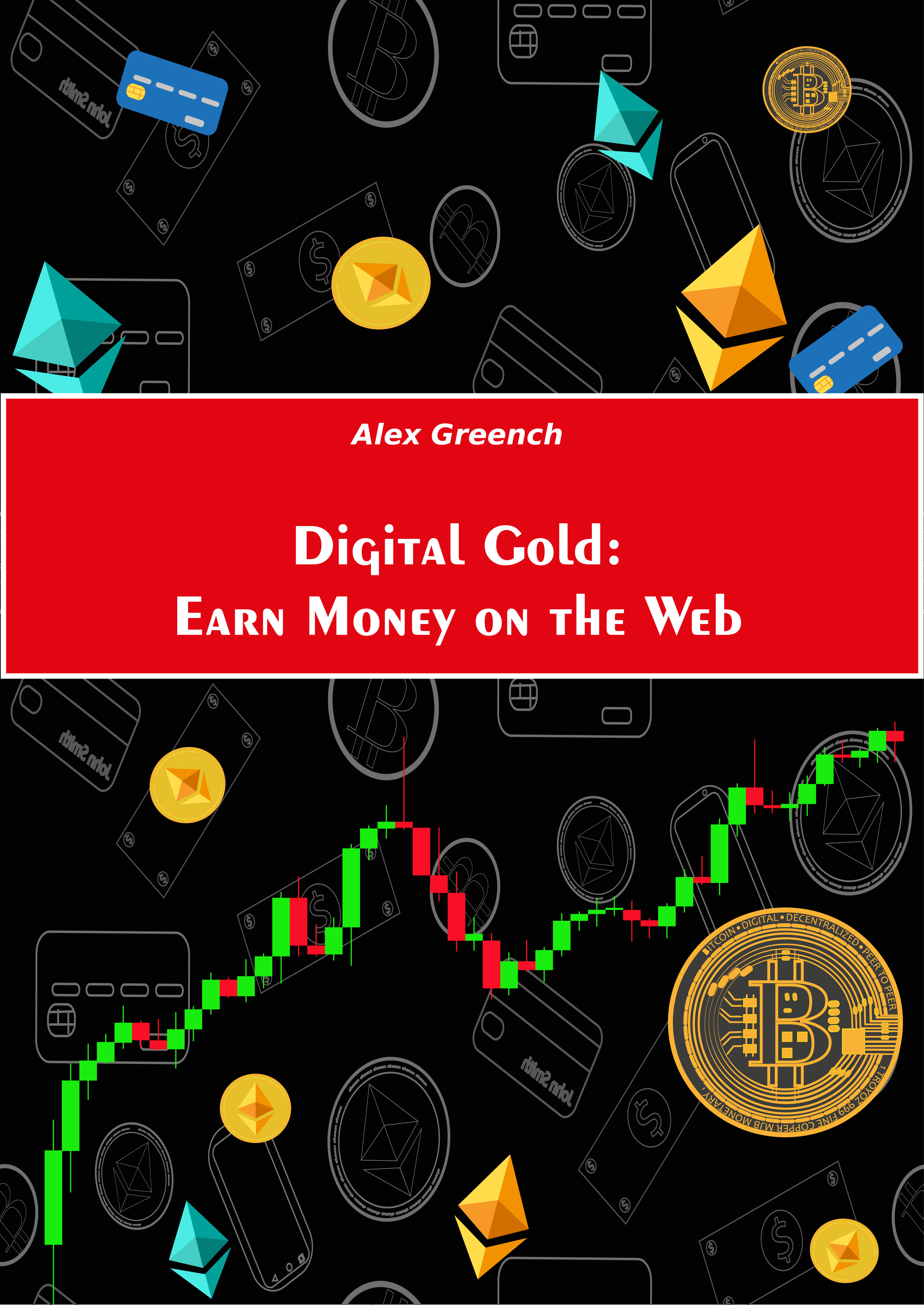 Digital Gold: Earn Money on the Web by Alex Greench | Goodreads