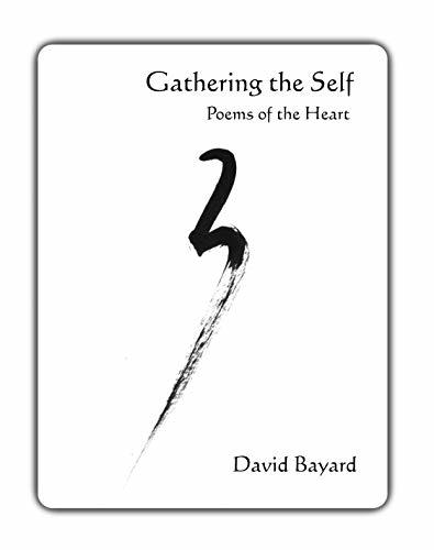 Gathering the Self: Poems of the Heart by David Robert Bayard | Goodreads