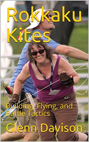 Rokkaku Kites: Building, Flying, and Battle Tactics by Glenn Davison ...
