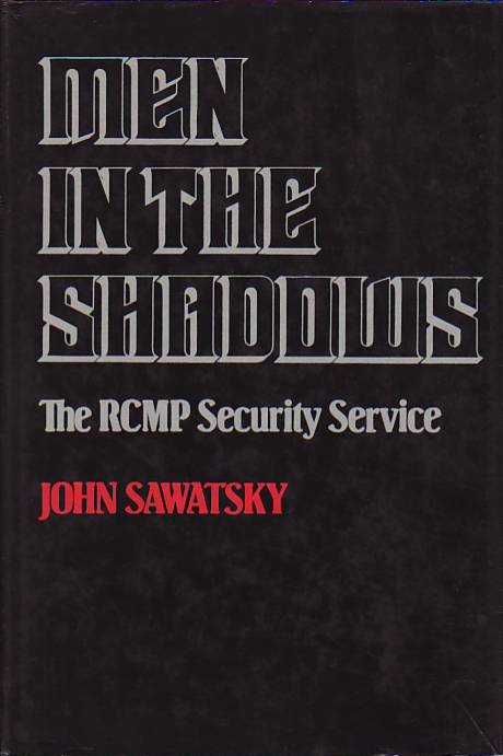 Men in the Shadows: The RCMP Security Service by John Sawatsky | Goodreads