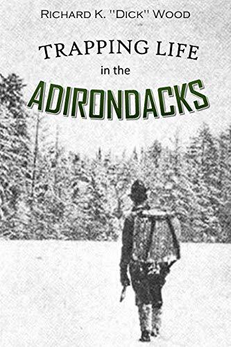 Trapping Life in the Adirondacks (1922) by Richard K. Wood | Goodreads