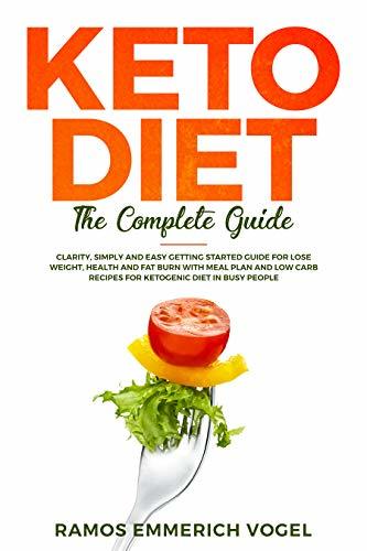Keto The Complete Guide: Clarity, Simply and Easy Getting Started Guide ...