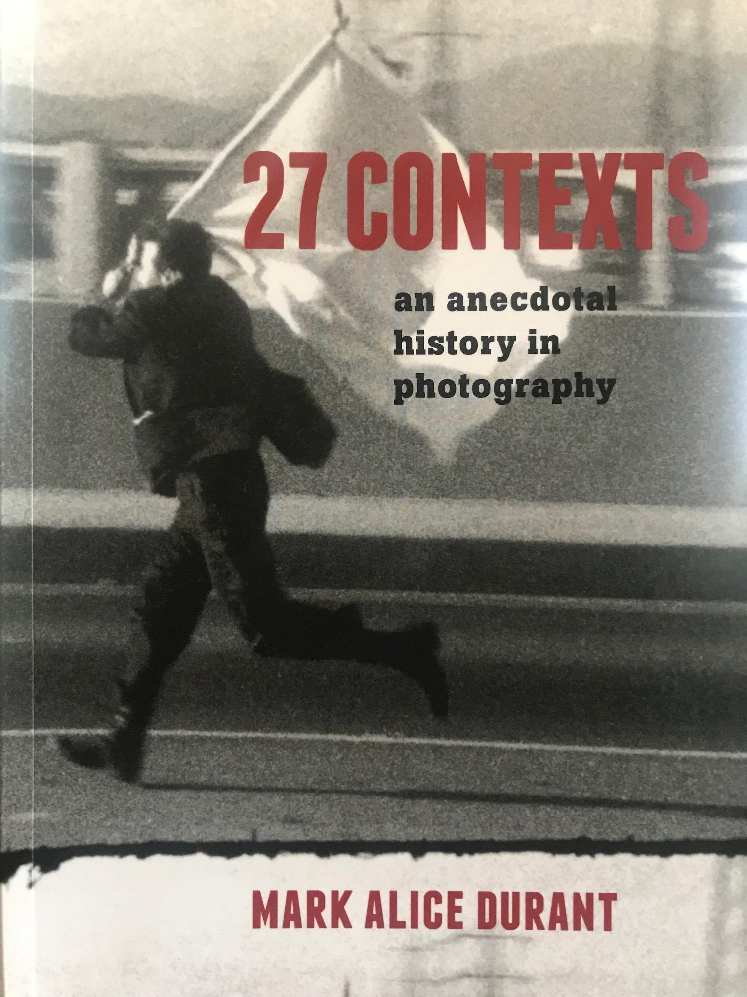 27 Contexts: an anecdotal history in photography by Mark Alice Durant ...