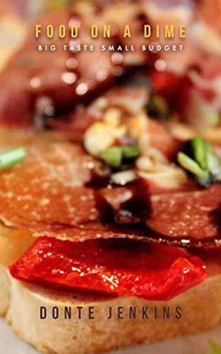 Food On A Dime: Big Taste Small Budget by Donte Jenkins | Goodreads