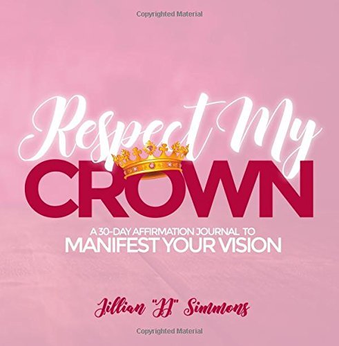 Respect My Crown: A 30-Day Affirmation Journal To Manifest Your Vision ...