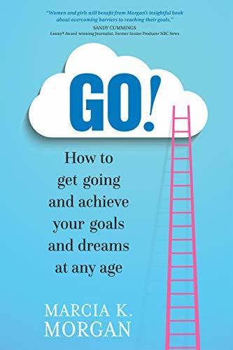 GO! How to get going and achieve your goals and dreams at any age by ...