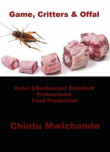 Game Meat, Offal & Edible Insects: A Practical Guide for Basic ...