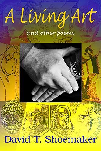 A Living Art: and other poems by David T. Shoemaker | Goodreads