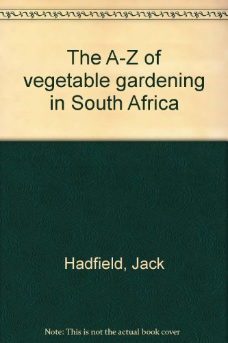 The A-Z of vegetable gardening in South Africa by Jack Hadfield | Goodreads