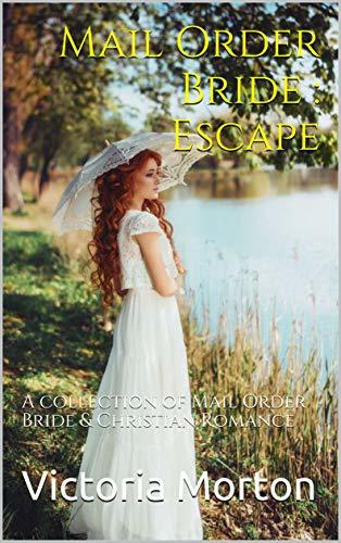Mail Order Bride : Escape: A collection of Mail Order Bride & Christian ...