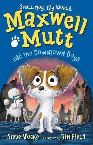 Maxwell Mutt and the Downtown Dogs (Maxwell Mutt #1) by Steve Voake ...