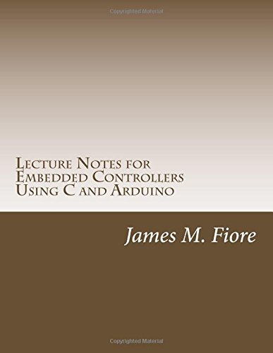 Lecture Notes For Embedded Controllers Using C And Arduino By James M 1563
