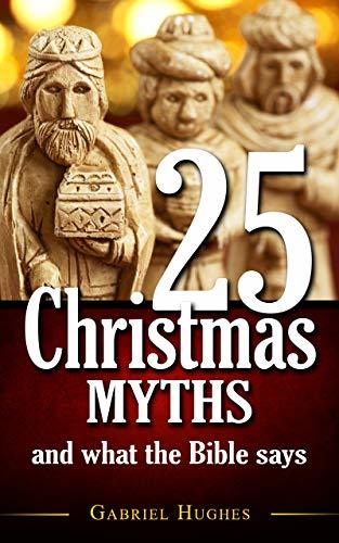 25 Christmas Myths and What the Bible Says by Gabriel Hughes | Goodreads