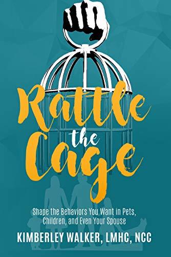 Rattle The Cage: How To Shape The Behaviors You Want In Your Pets ...