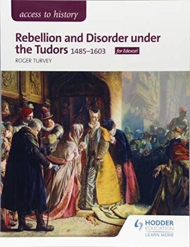Access to History: Rebellion and Disorder under the Tudors, 1485-1603 ...