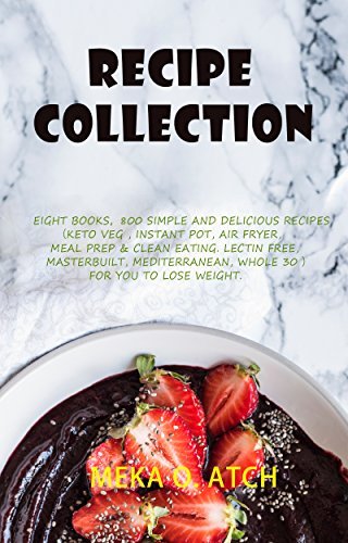 Recipe Collection: Eight books，800 Simple and Delicious Recipes（Keto ...