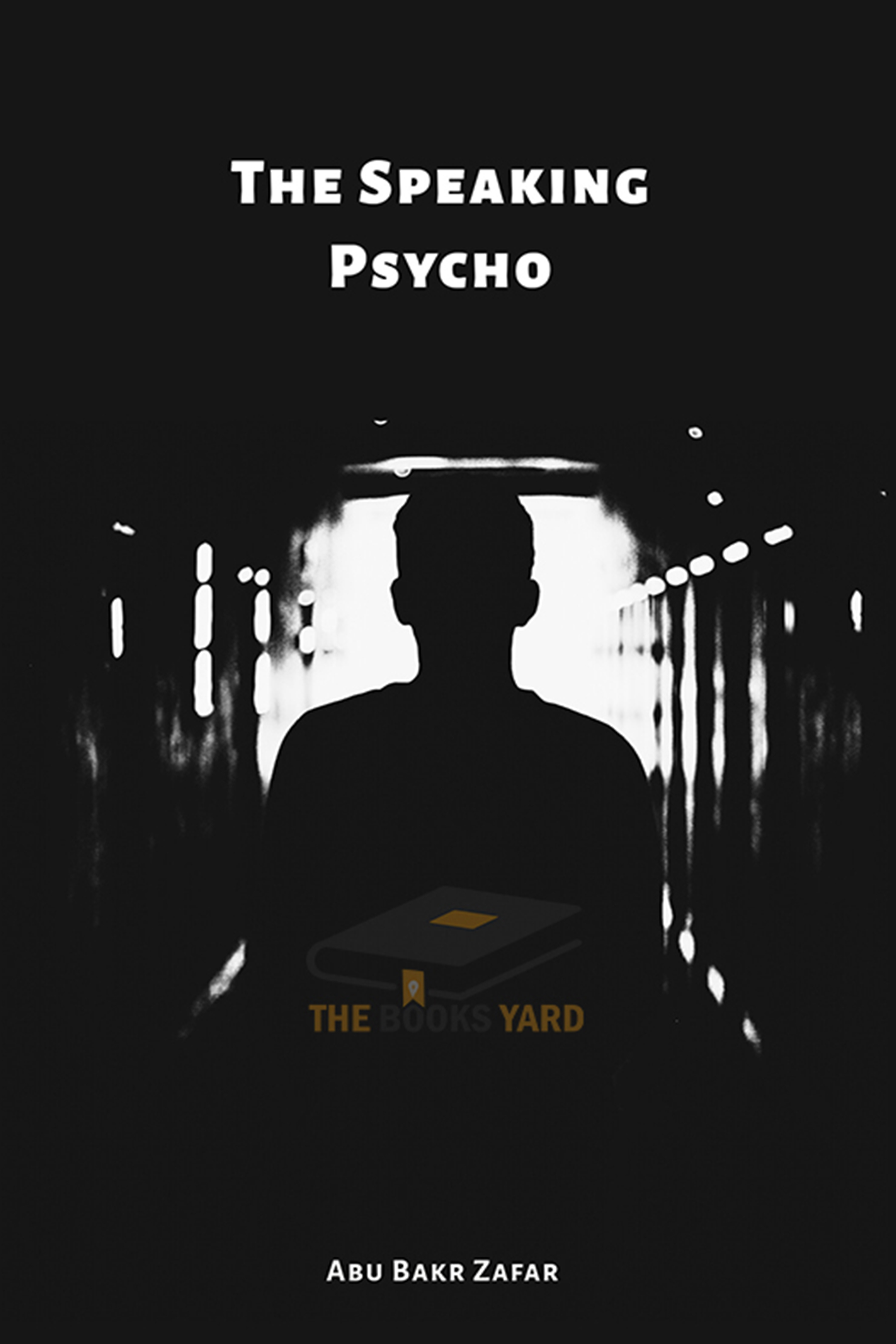 The Speaking Psycho by Abu Bakr Zafar | Goodreads