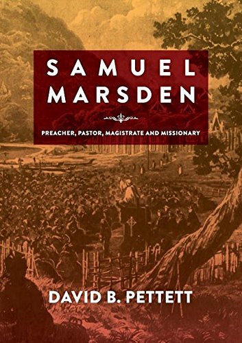 Samuel Marsden: Preacher, Pastor, Magistrate & Missionary by David B ...
