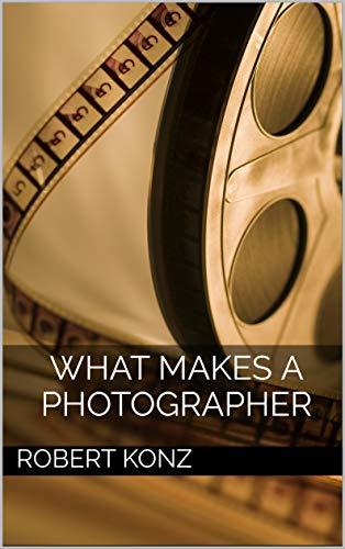 What makes a photographer by Robert Konz | Goodreads