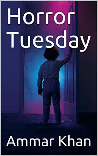 Horror Tuesday (Horror Days Book 1) by Ammar Khan | Goodreads