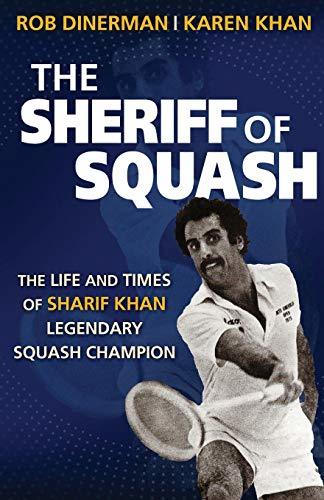 The Sheriff of Squash: The Life and Times of Sharif Khan Legendary ...