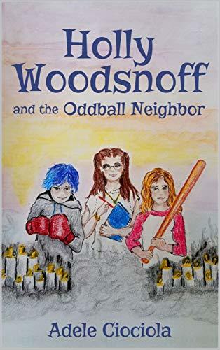Holly Woodsnoff and the Oddball Neighbor by Adele Ciociola | Goodreads