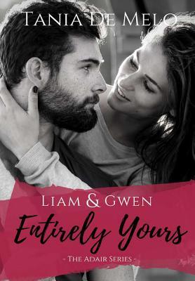 Liam & Gwen - Entirely Yours (The Adair Series #1) by Tania De Melo ...