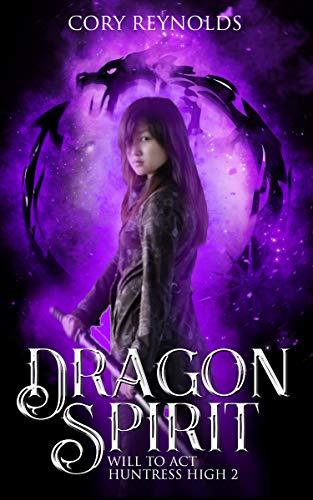 Dragon Spirit: Will to Act (Huntress High Book 1) by Cory Reynolds ...