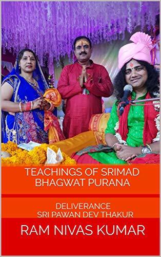 TEACHINGS OF SRIMAD BHAGWAT PURANA: DELIVERANCE SRI PAWAN DEV THAKUR by ...