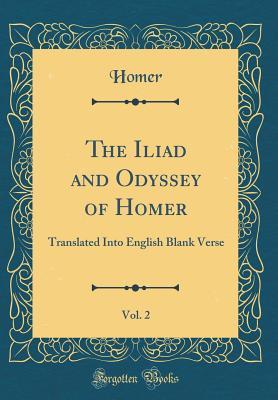 The Iliad and Odyssey of Homer, Vol. 2: Translated Into English Blank ...