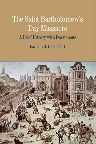 The Saint Bartholomew's Day Massacre: A Brief History with Documents ...