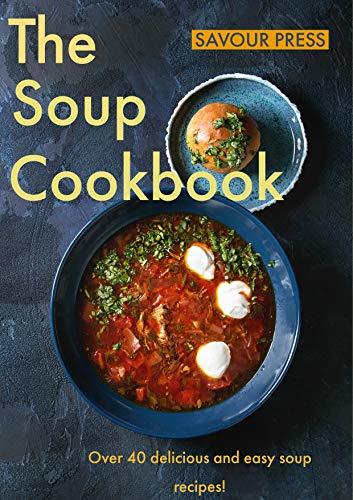 The Soup Cookbook: Over 40 delicious and easy soup recipes! by Savour ...