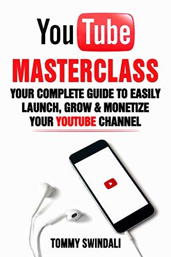 YouTube Masterclass: Your Complete Guide to Easily Launch, Grow & Monetize Your YouTube Channel ...