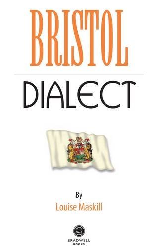 Bristol Dialect: A Selection of Words and Anecdotes from Around Bristol ...